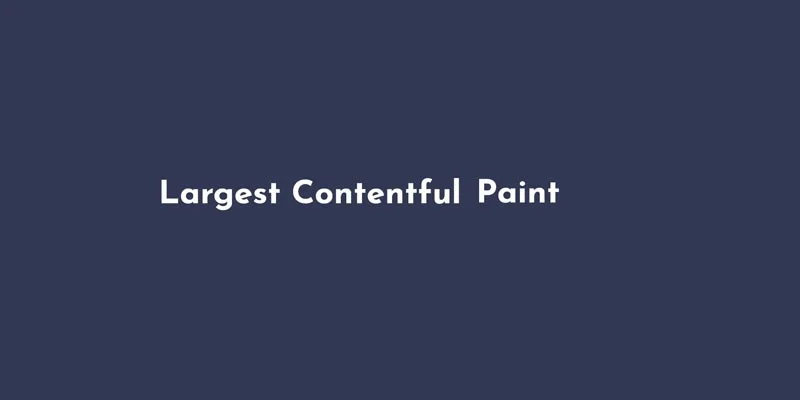 什么是Largest Contentful Paint (LCP) - 晓得博客 - 互联网